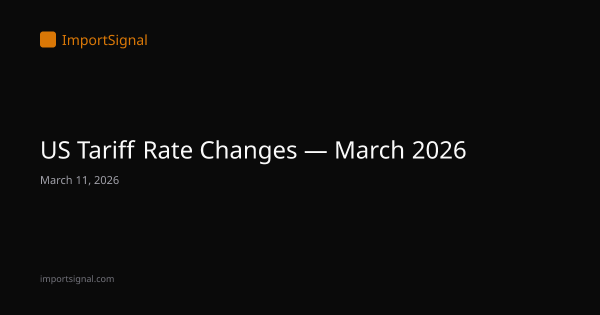 US Tariff Rate Changes — March 2026 | ImportSignal
